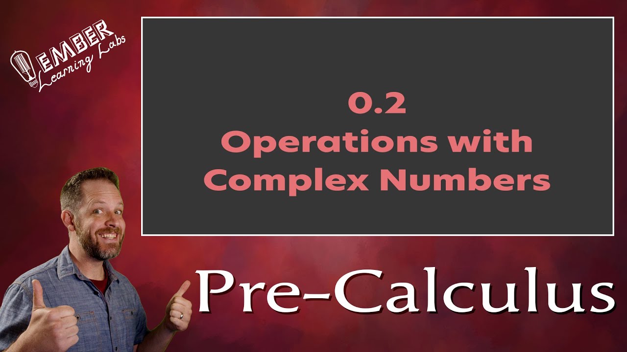 0-2 Operations with Complex Numbers | Pre-Calculus | Ember Learning Labs