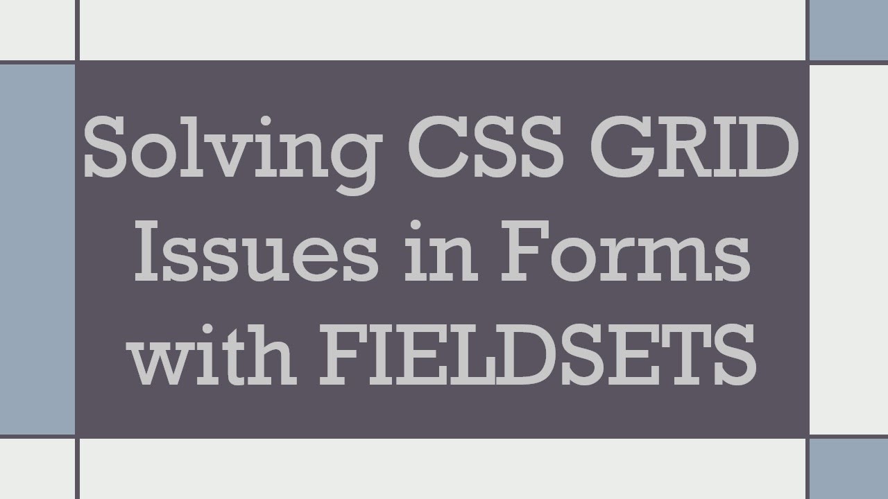 Solving CSS GRID Issues in Forms with FIELDSETS