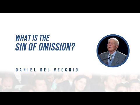 What is the SIN of OMISSION? Powerful message by Daniel Del Vecchio