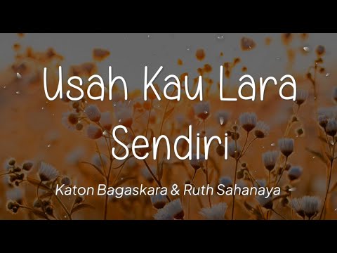 Katon Bagaskara & Ruth Sahanaya - Usah Kau Lara Sendiri (Lirik)