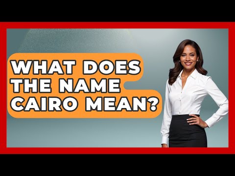 What Does The Name Cairo Mean? - Middle East Explorers