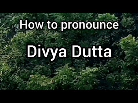 How to Pronounce Divya Dutta