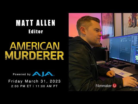 "American Murderer" Editor Matt Allen Joins Filmmaker U