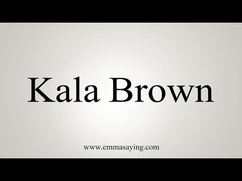 How to Pronounce Kala Brown