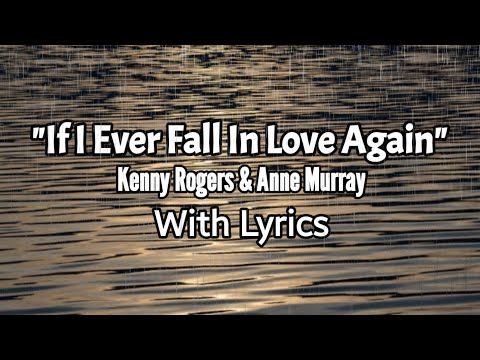 "IF I EVER FALL IN LOVE AGAIN" - KENNY ROGERS & ANNE MURRAY - WITH LYRICS