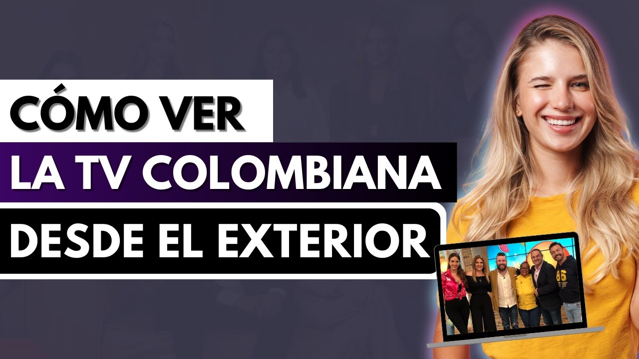 TV COLOMBIANA DESDE EL EXTERIOR 📺🇨🇴 Cómo ver los canales de TV de Colombia en el extranjero ✅