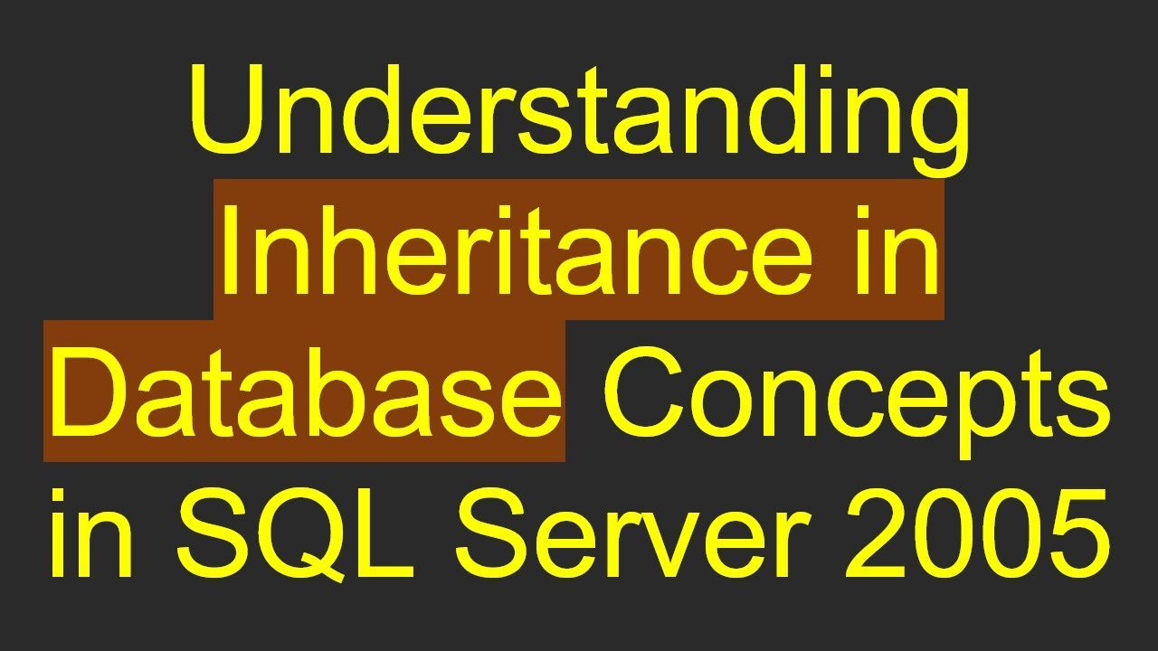 Understanding Inheritance in Database Concepts in SQL Server 2005