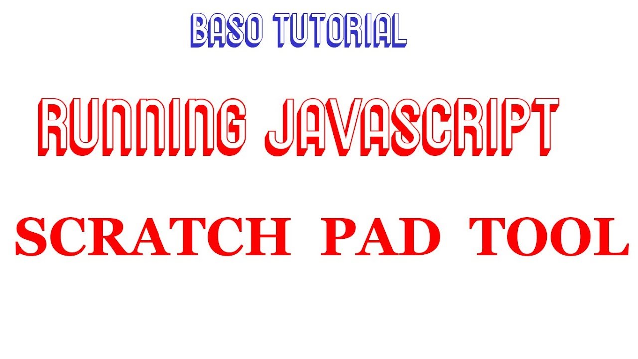 SCRATCH TOOL - To Run Javascript
