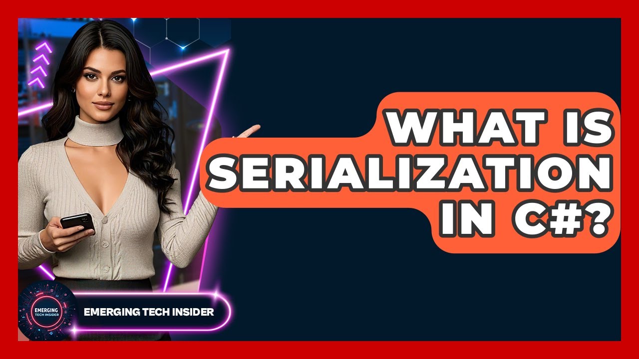 What Is Serialization In C#? - Emerging Tech Insider