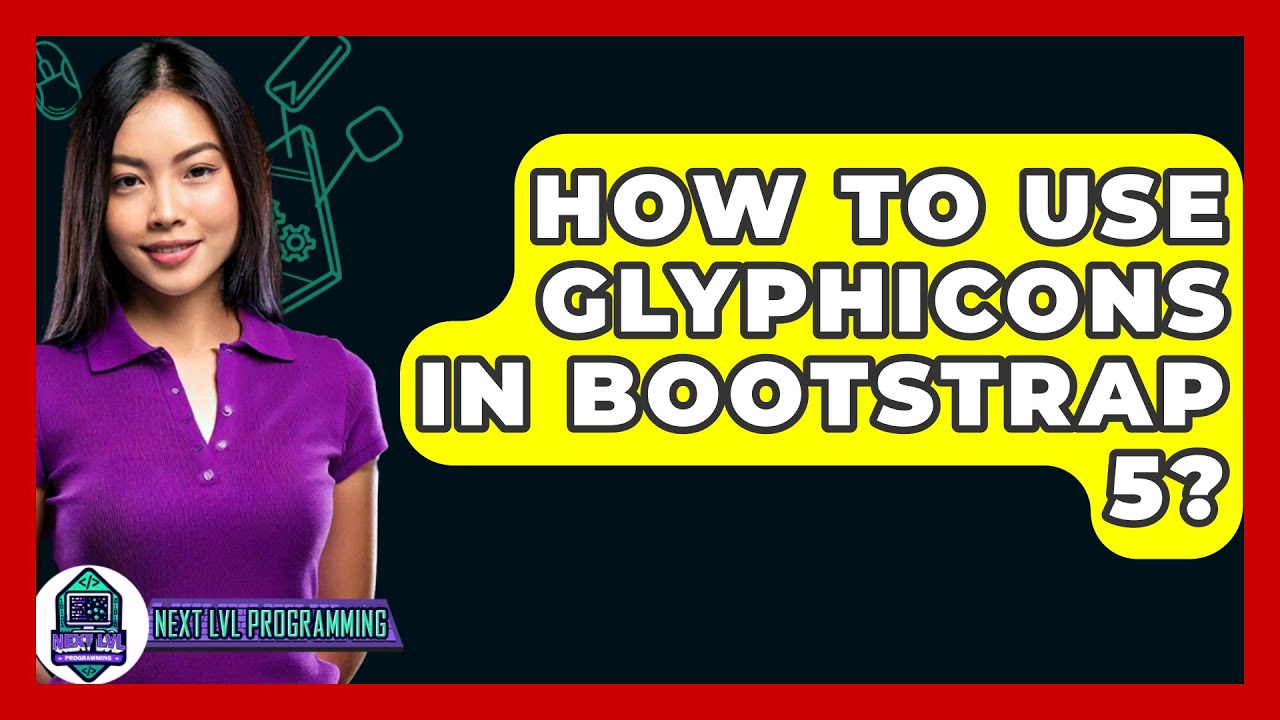 How To Use Glyphicons In Bootstrap 5? - Next LVL Programming
