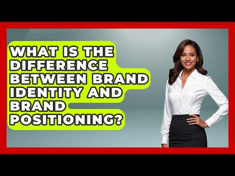What Is The Difference Between Brand Identity And Brand Positioning?