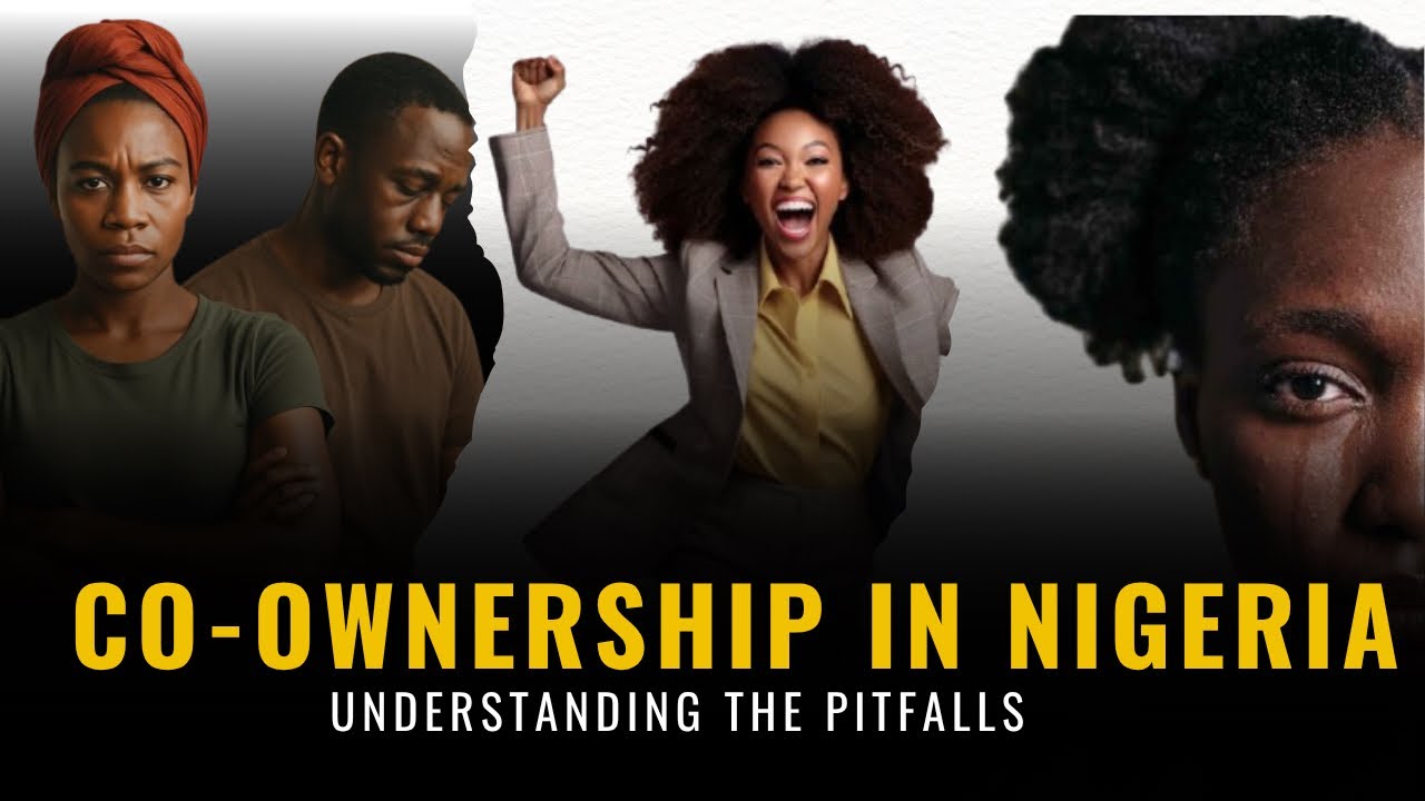 How to Co-own Properties Under Nigerian Law | The Two Types of Co-ownership in Nigeria Simplified 