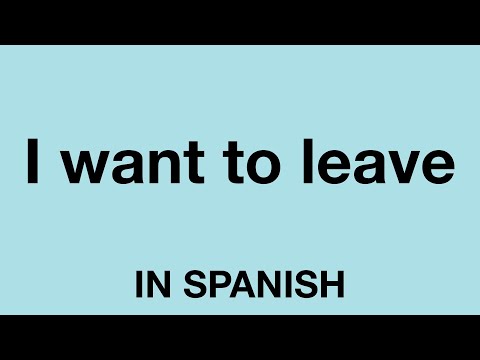 How To Say (I want to leave) In Spanish