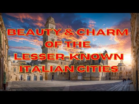Uncover the Beauty & Charm of The Lesser-Known Italian Cities