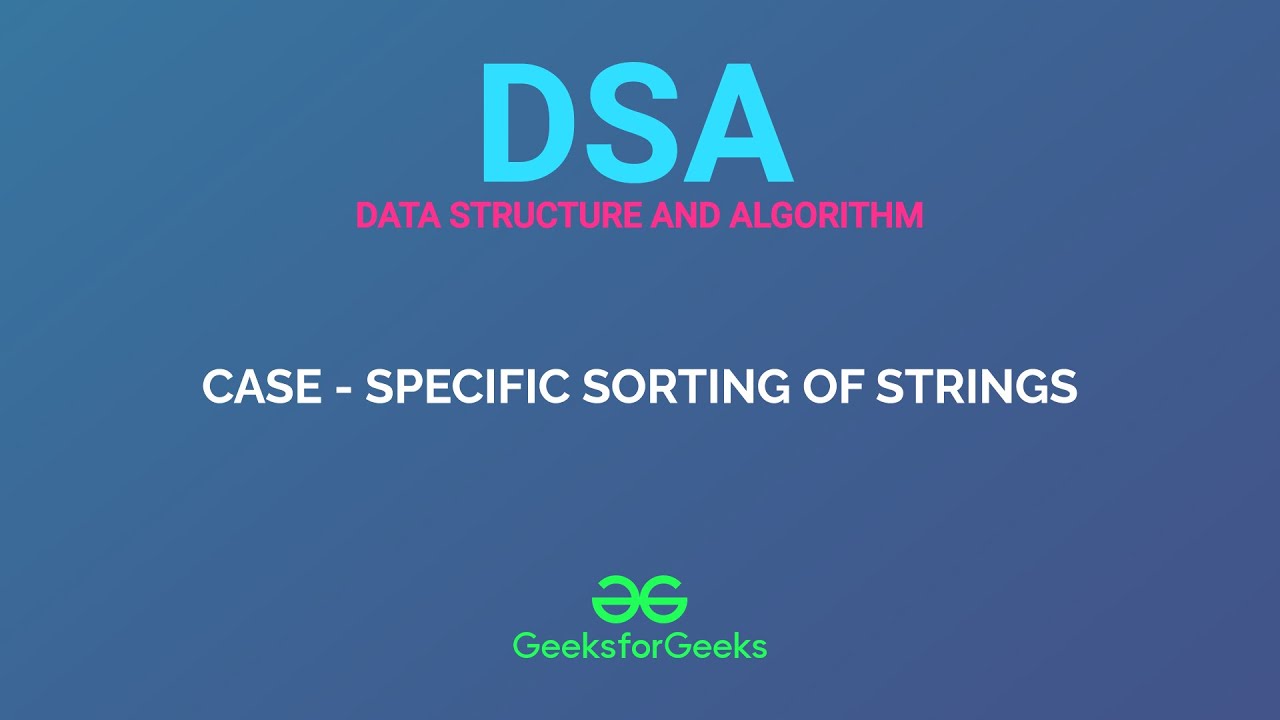 Case-Specific Sorting of Strings |Data Structures & Algorithms| Programming Tutorials|GeeksforGeeks