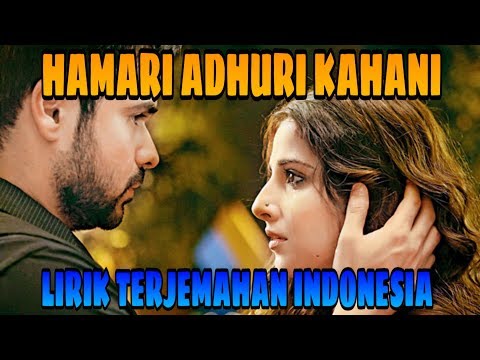 HAMARI ADHURI KAHANI LIRIK DAN TERJEMAHAN INDONESIA | HAMARI ADHURI KAHANI (2015)