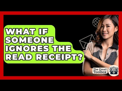What If Someone Ignores The Read Receipt? - TheEmailToolbox.com