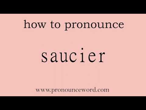 saucier. How to pronounce the english word saucier .Start with S. Learn from me.