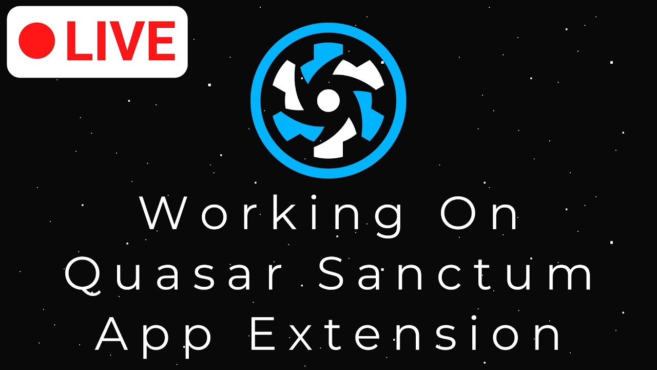 LIVE - Working On The Quasar Sanctum App Extension