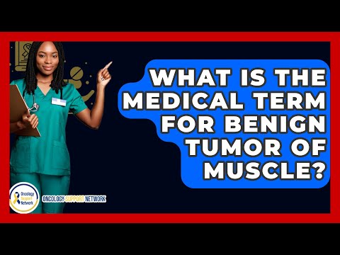 What Is The Medical Term For Benign Tumor Of Muscle? - Oncology Support Network