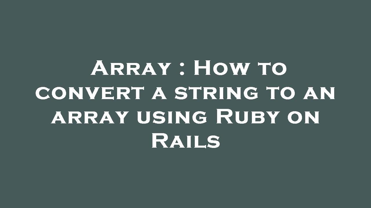 Array : How to convert a string to an array using Ruby on Rails