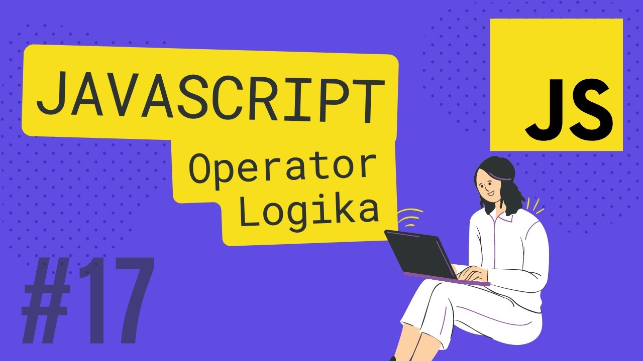 JAVASCRIPT TUTORIAL #17 OPERATOR LOGIKA
