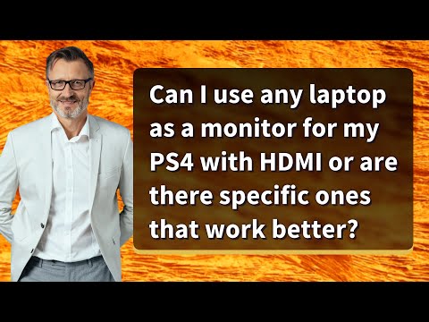 Can I use any laptop as a monitor for my PS4 with HDMI or are there specific ones that work better?