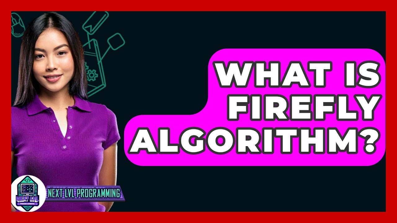 What Is Firefly Algorithm? - Next LVL Programming