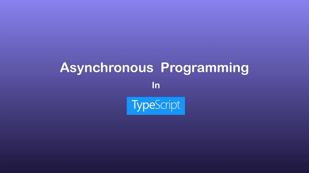 Introduction to Asynchronous Programming in TypeScript