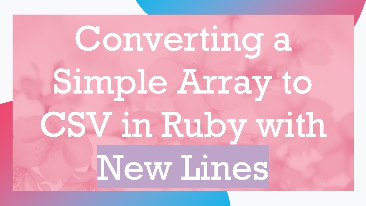 Converting a Simple Array to CSV in Ruby with New Lines