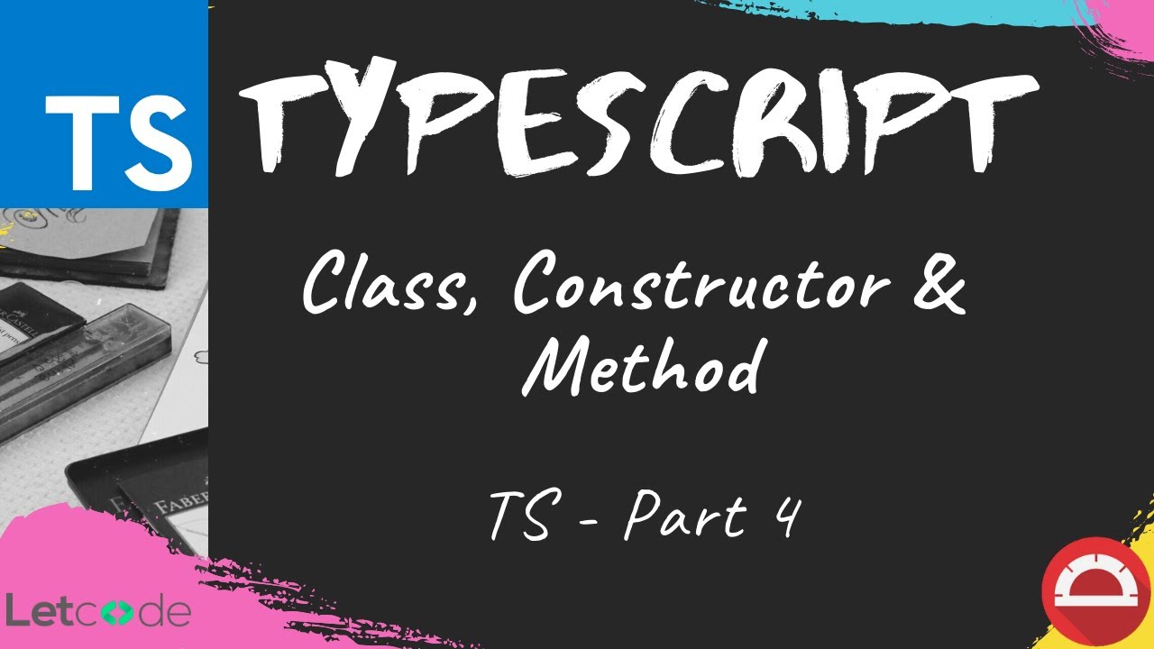Class, Constructor & Method - TypeScript [Protractor Tutorial] | LetCode