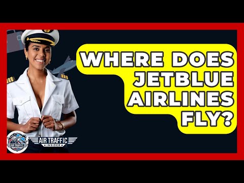 Where Does Jetblue Airlines Fly? - Air Traffic Insider