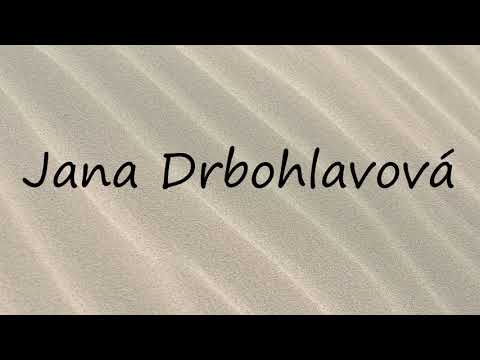 How to Pronounce Jana Drbohlavová?