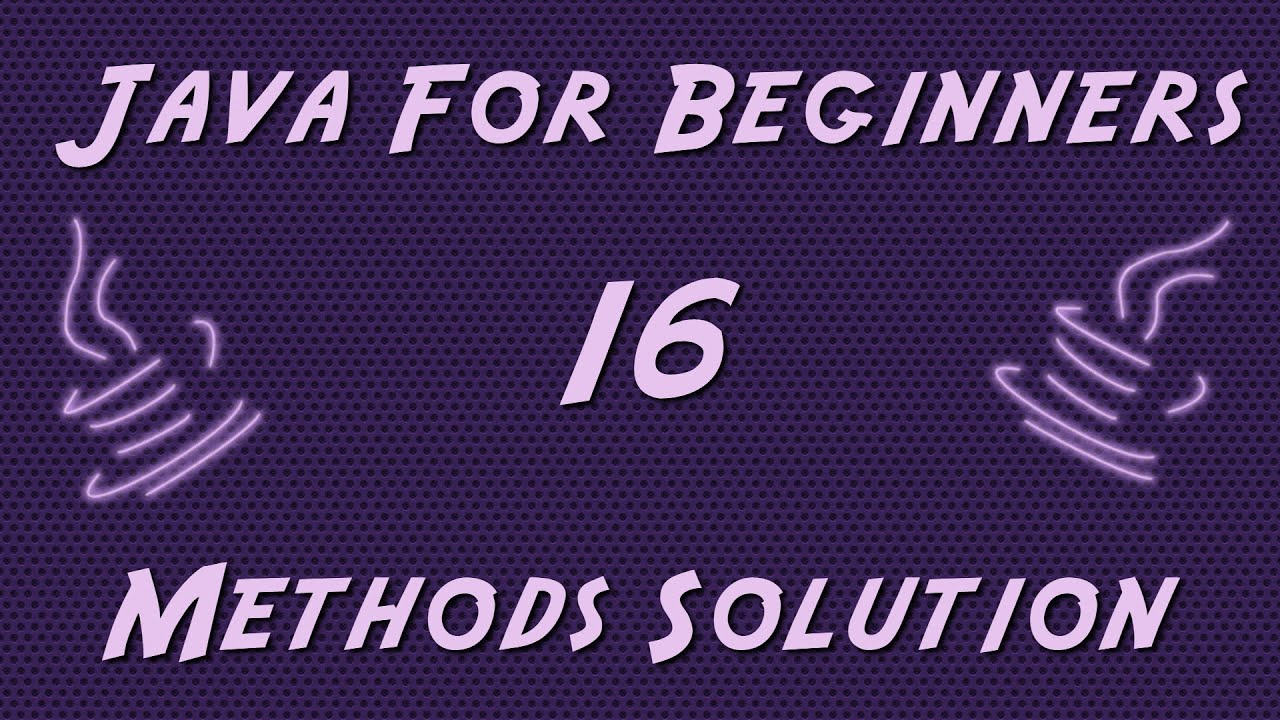 Learn Java for Beginners - 16 - Methods Solution