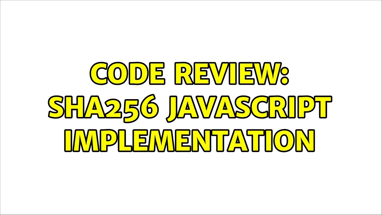 Code Review: SHA256 javascript implementation