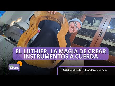 EL LUTHIER, LA MAGIA DE CREAR INSTRUMENTOS A CUERDA