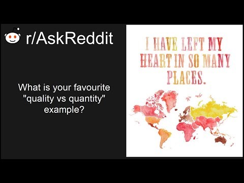 Good examples of quality vs quantity (r/askreddit)