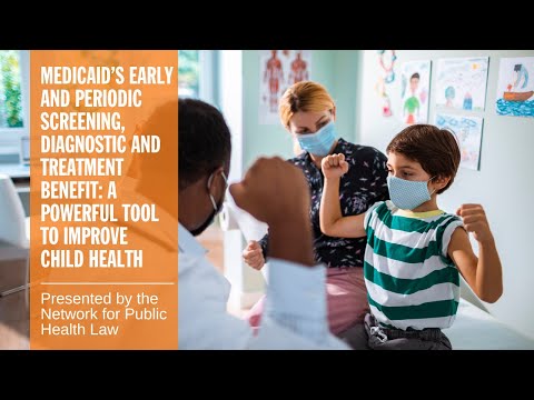Medicaid’s Early and Periodic Screening, Diagnostic and Treatment Benefit A Powerful Tool to Improve