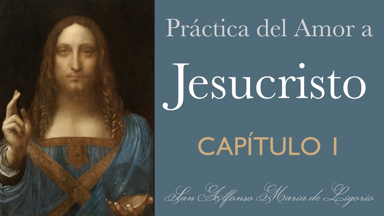 Práctica del Amor a Jesucristo - San Alfonso María de Ligorio - Audiolibro - Capítulo 1