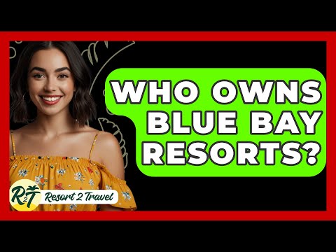 Who Owns Blue Bay Resorts? - Resort 2 Travel