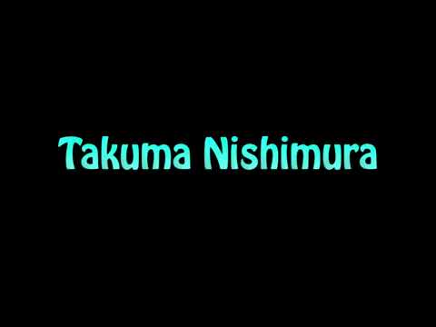 Learn How To Pronounce Takuma Nishimura