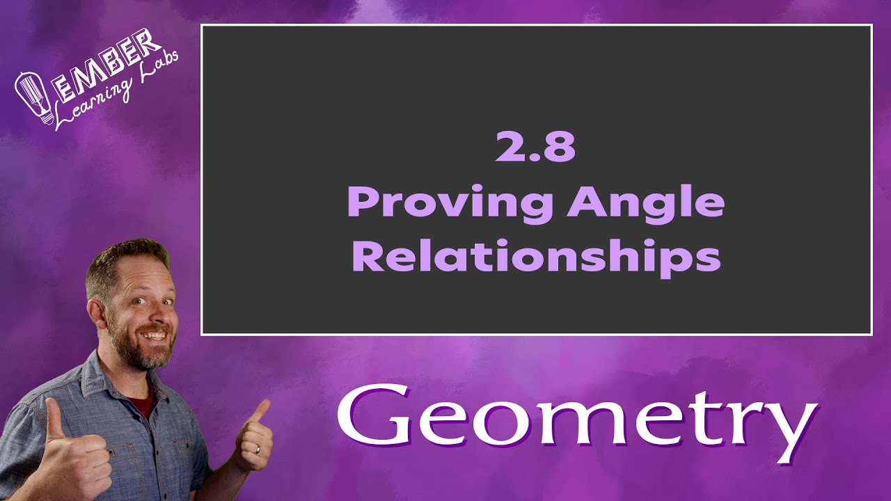 2-8 Proving Angle Relationships | Geometry | Ember Learning Labs