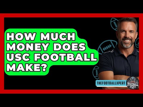 How Much Money Does USC Football Make? - The Football Xpert