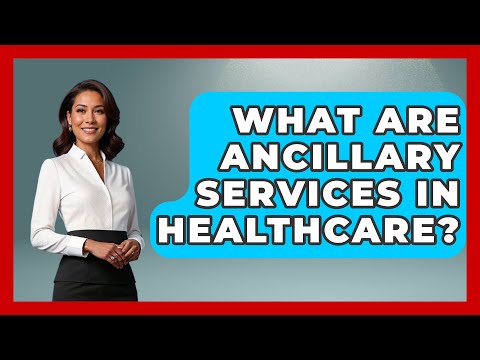 What Are Ancillary Services In Healthcare? - Nursing Knowledge Exchange