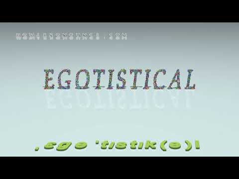 egotistical - pronunciation + Examples in sentences and phrases