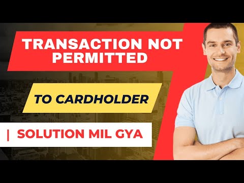 Transaction Not Permitted Cardholder Problem का Solution मिल गया।