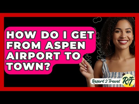 How Do I Get From Aspen Airport To Town? - Resort 2 Travel