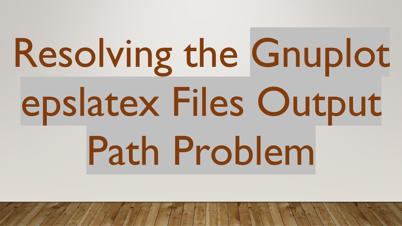 Resolving the Gnuplot epslatex Files Output Path Problem