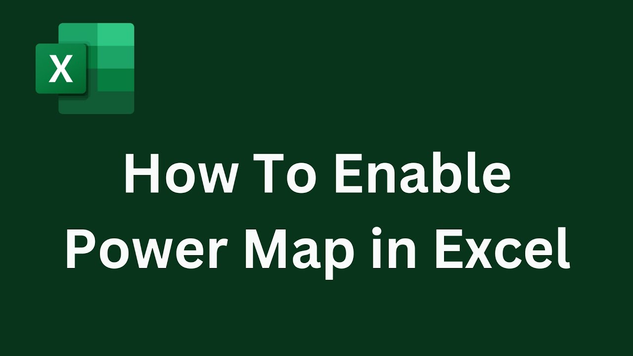 How To Enable Power Map in Excel