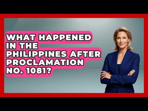 What Happened In The Philippines After Proclamation No. 1081? - Exploring Southeast Asia